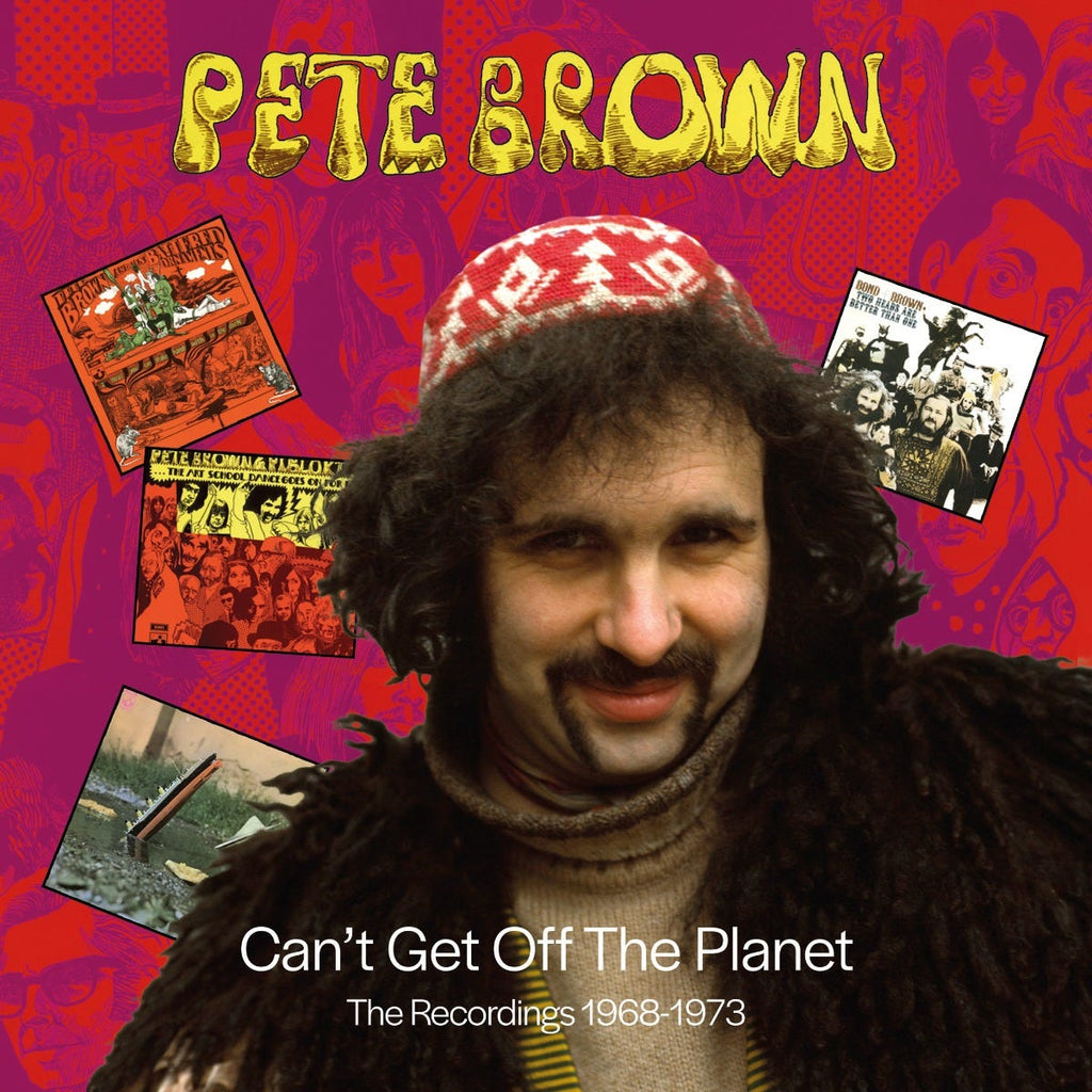 PETE BROWN: CAN'T GET OFF THE PLANET - THE RECORDINGS 1968-1973 6CD CLAMSHELL BOX – Proper Music