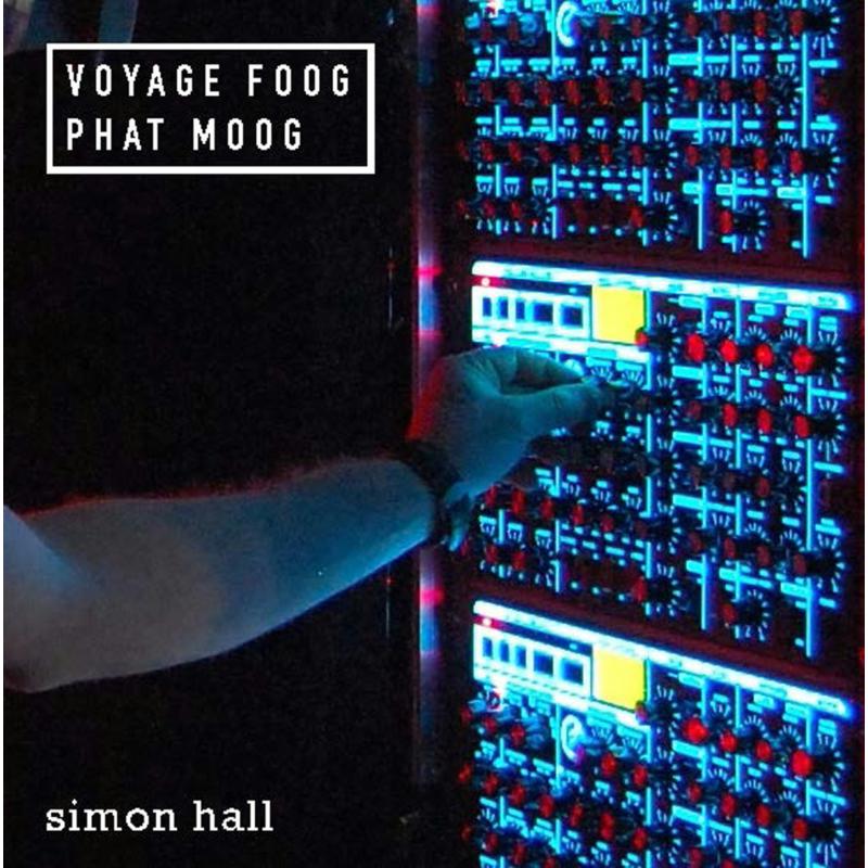 Simon Hall: Simon Hall: Voyage Foog, Phat Moog – Proper Music