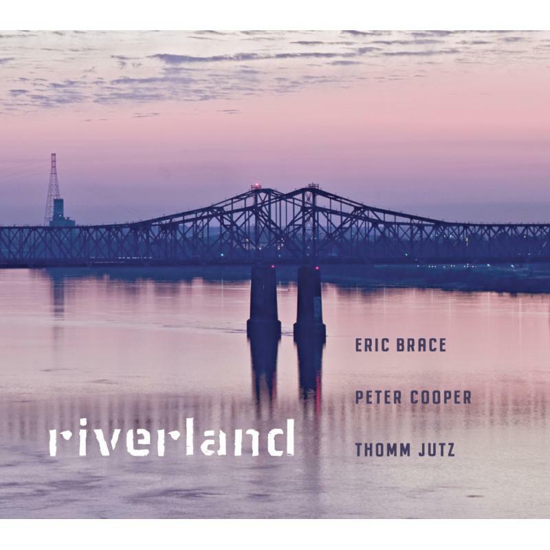 Eric Brace, Peter Cooper & Thomm Jutz: Riverland – Proper Music