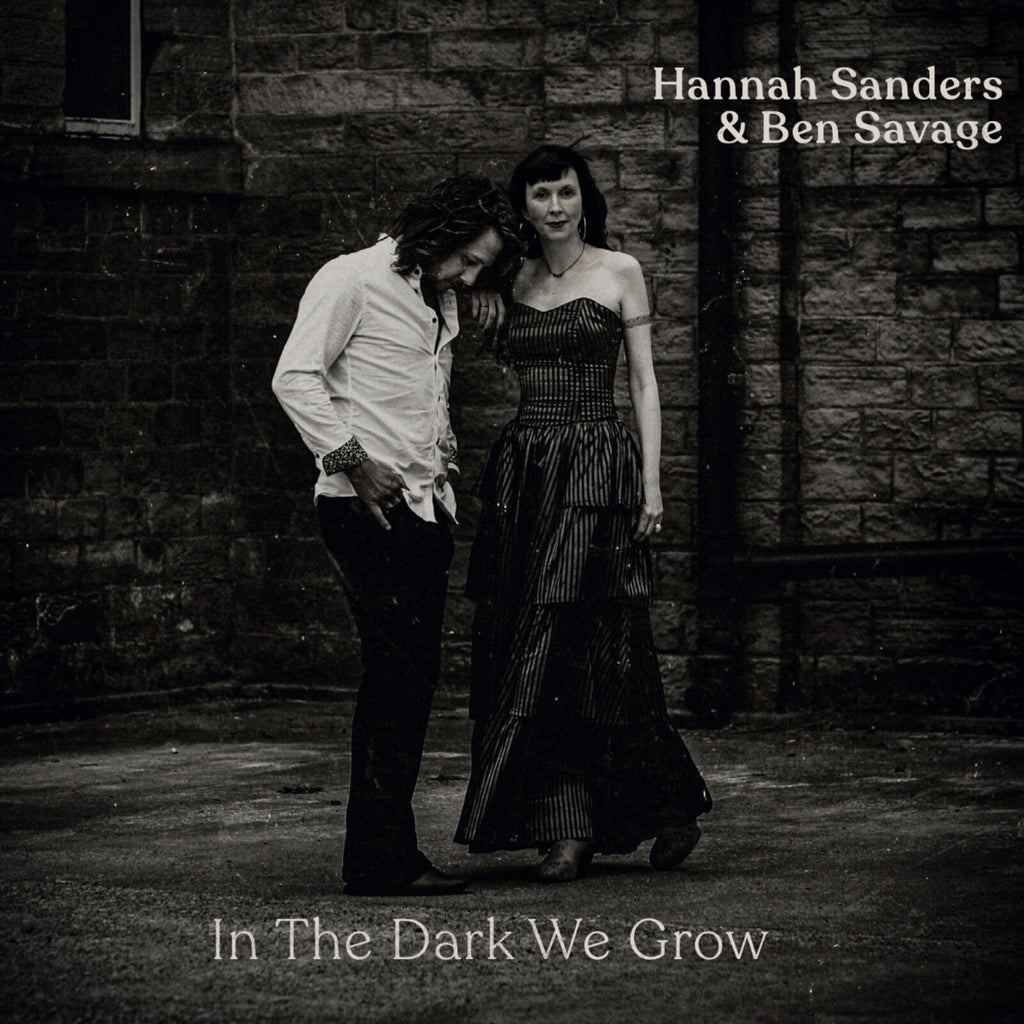 Hannah Sanders & Ben Savage: In The Dark We Grow – Proper Music