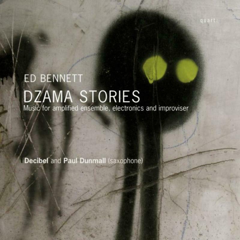 Paul Dunmall And Decibel: DZAMA STORIES - MUSIC FOR AMPLIFIED ENSEMBLE ...