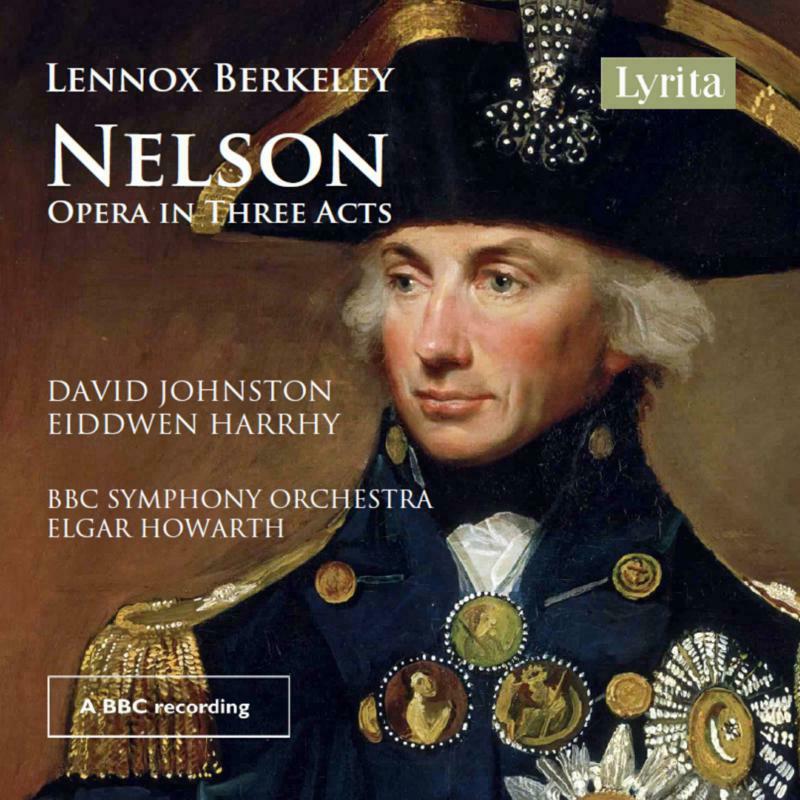 Bbcso/Howarth: Lennox Berkeley: Nelson - Opera in three acts – Proper Music