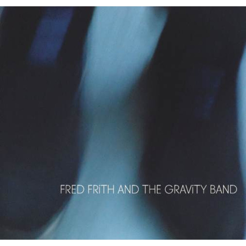 Fred Frith & The Gravity Band: Fred Frith & The Gravity Band – Proper Music