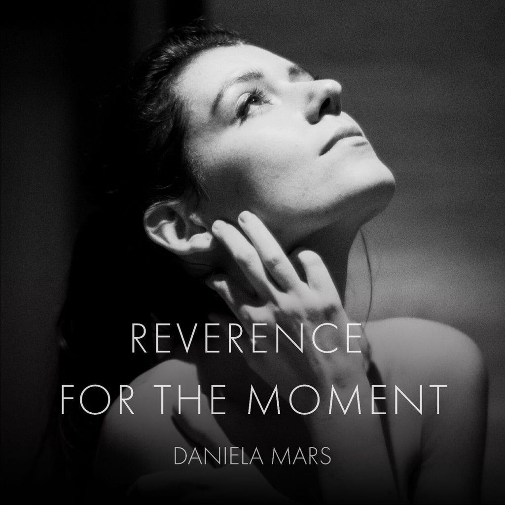 Daniela Mars: Reverence for the Moment – Proper Music