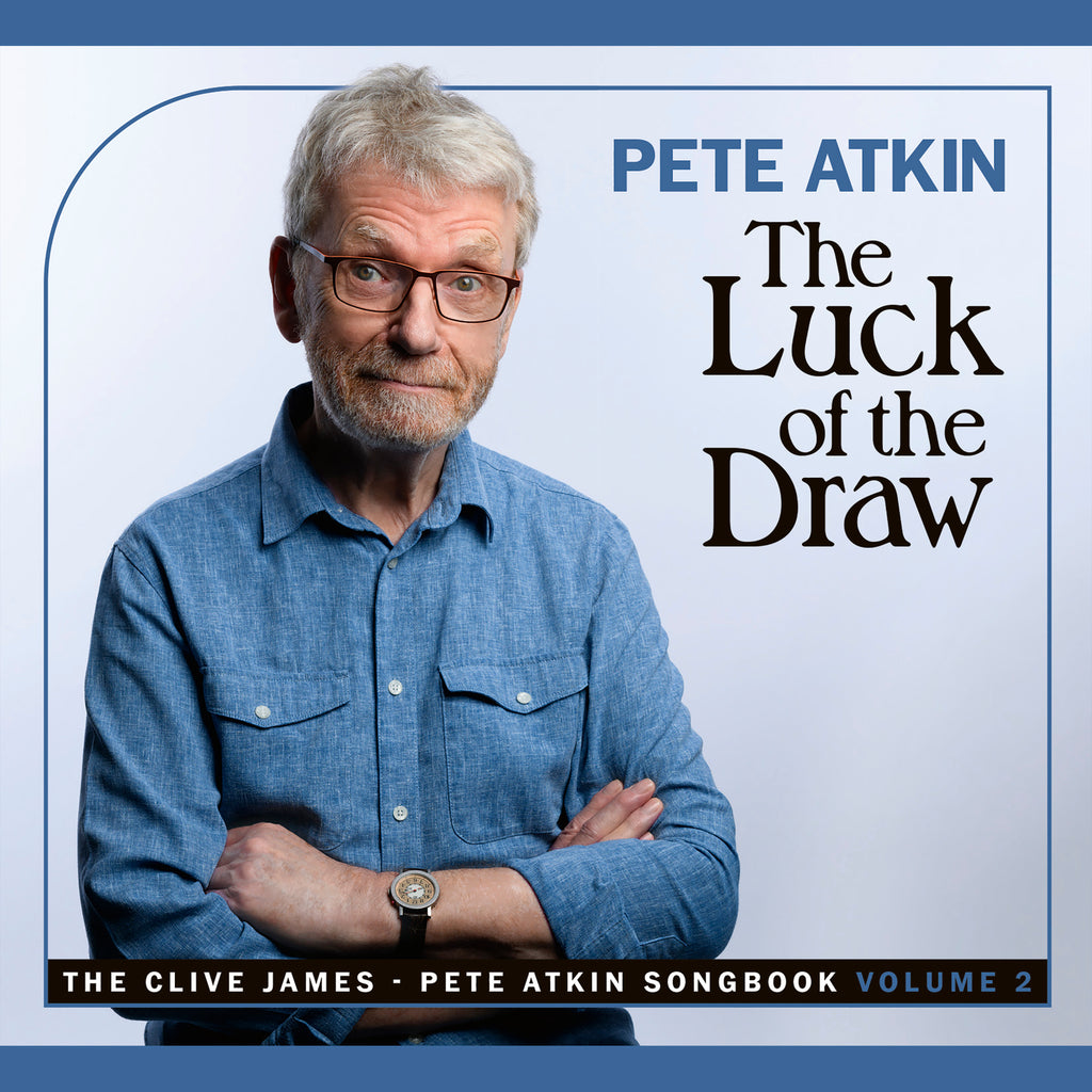 Pete Atkin: The Luck of the Draw - The Pete Atkin - Clive James ...