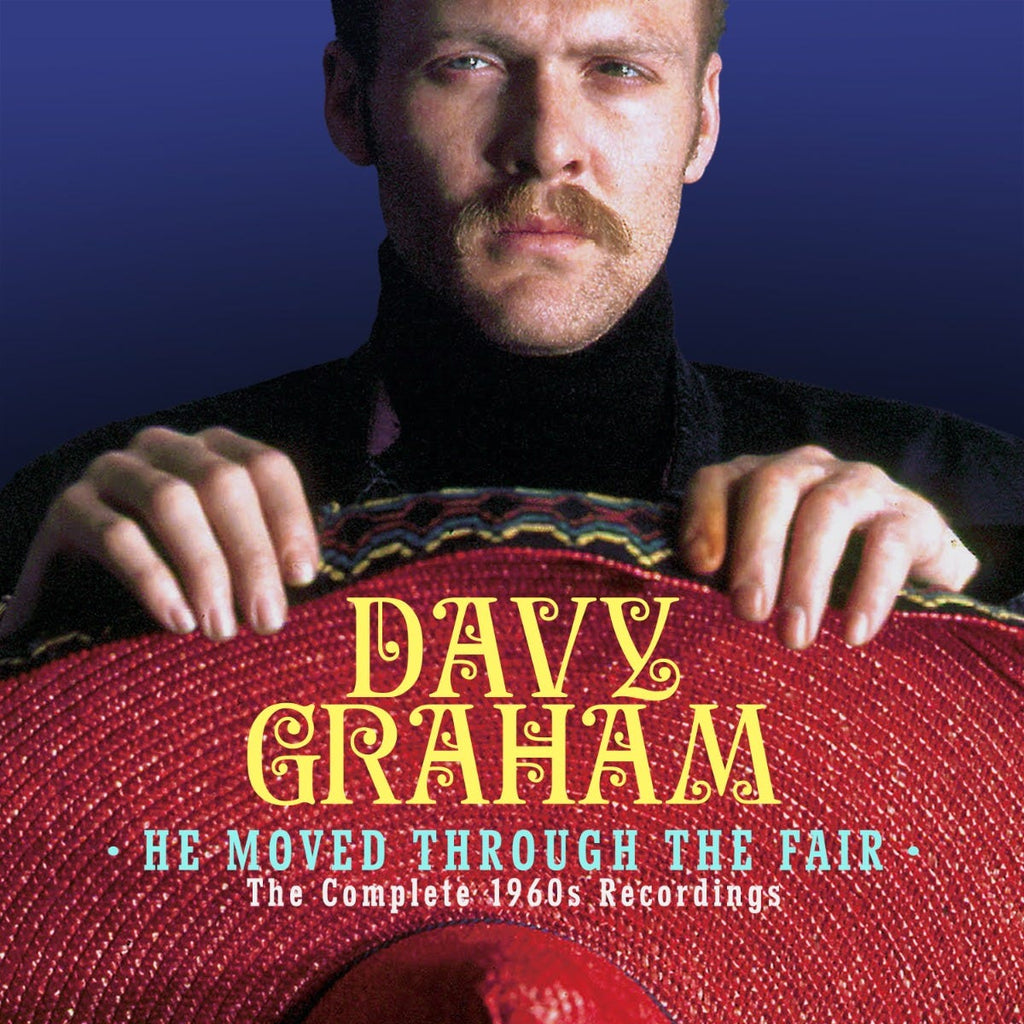 DAVY GRAHAM: HE MOVED THROUGH THE FAIR - THE COMPLETE 1960S RECORDINGS ...