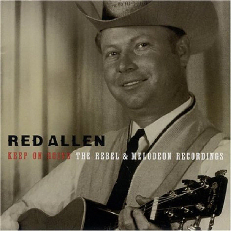 Red Allen: Keep on Going: The Rebel & Melodeon Recordings – Proper Music