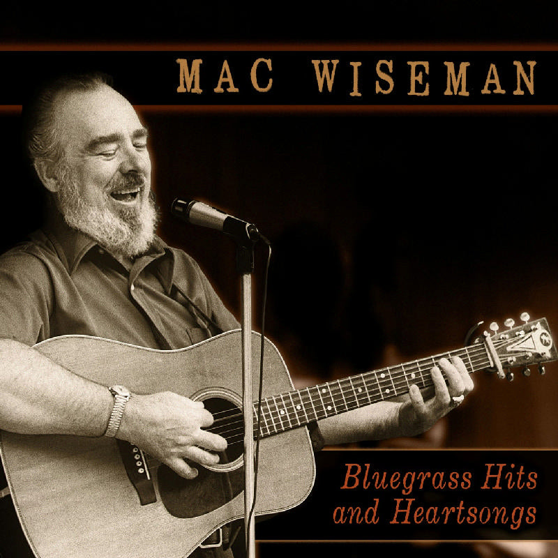 Mac Wiseman: Bluegrass Hits and Heartsongs – Proper Music
