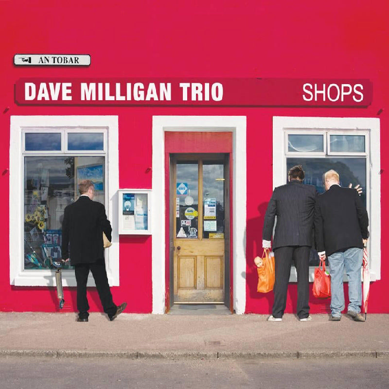 The Dave Milligan Trio: Shops – Proper Music