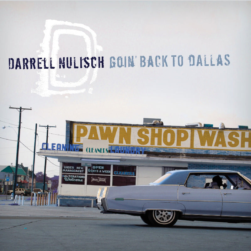 Darrell Nulisch: Goin' Back To Dallas – Proper Music
