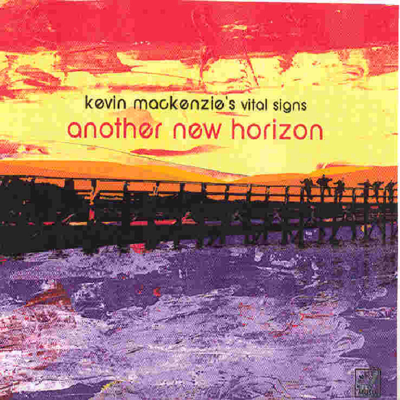 Kevin Mackenzie's Vital Signs: Another New Horizon – Proper Music