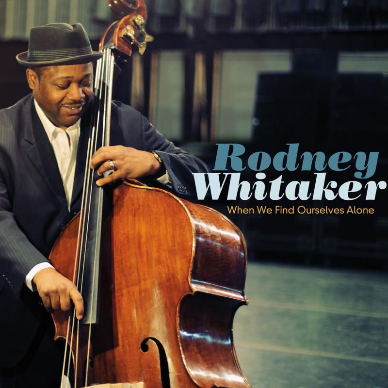Rodney Whitaker: When We Find Ourselves Alone – Proper Music