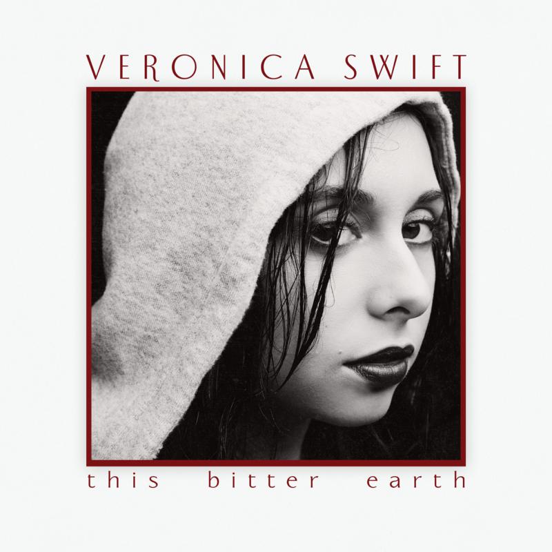 Veronica Swift: This Bitter Earth – Proper Music Veronica Swift: This Bitter Earth – Proper Music