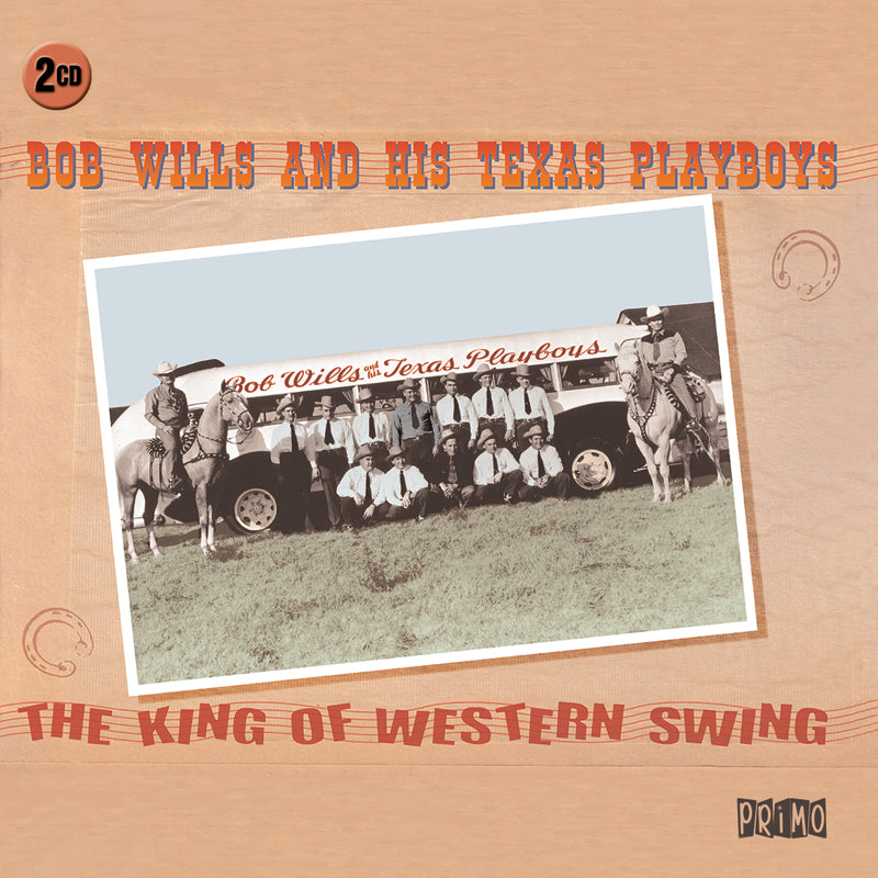 Bob Wills & His Texas Playboys: The King Of Western Swing – Proper Music
