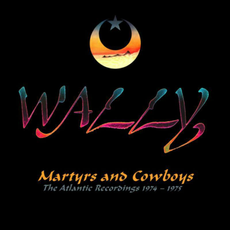 Wally: Martyrs And Cowboys: The Atlantic Recordings Anthology - 1974 ...