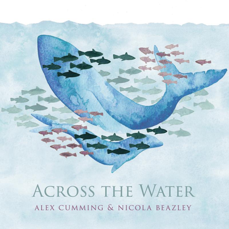 Alex Cumming & Nicola Beazley: Across The Water – Proper Music