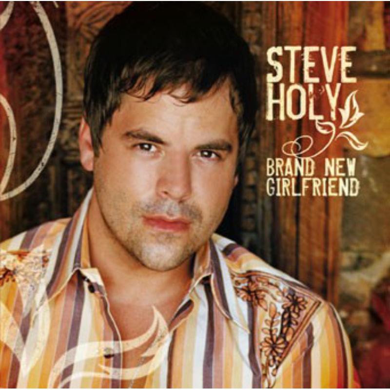 Steve Holy: Brand New Girlfriend – Proper Music