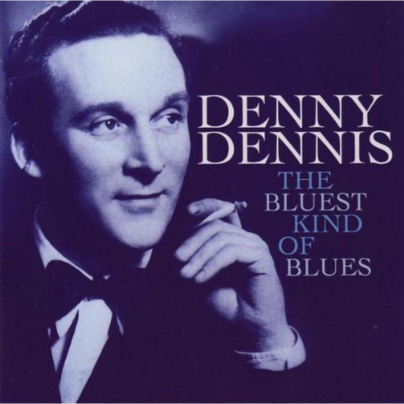 Denny Dennis: The Bluest Kind Of Blues – Proper Music