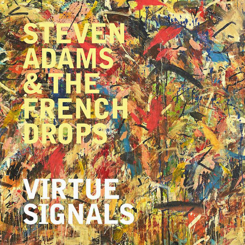 Steven Adams & The French Drops: Virtue Signals – Proper Music