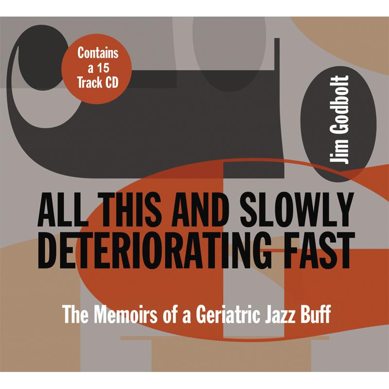 Jim Godbolt: All This And Slowly Deteriorating Fast - The Memoirs Of A ...